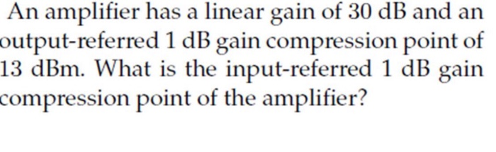 Solved An amplifier has a linear gain of 30 dB and an | Chegg.com