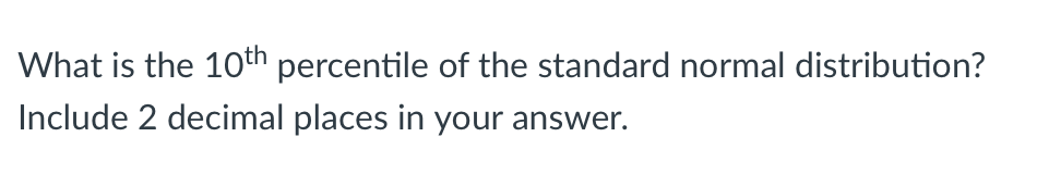 Solved What is the 10th percentile of the standard normal | Chegg.com