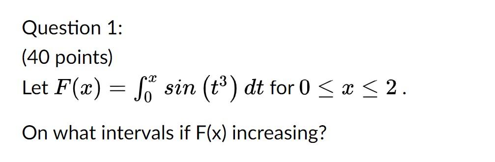 Solved Question 1: (40 points) Let F(x)=∫0xsin(t3)dt for | Chegg.com