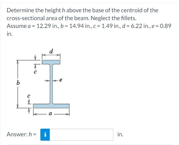 Solved Determine the height h above the base of the centroid | Chegg.com