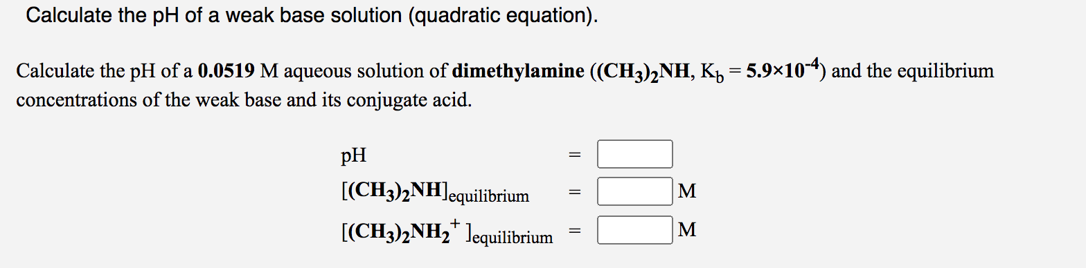 Solved Calculate the pH of a weak base solution (quadratic | Chegg.com