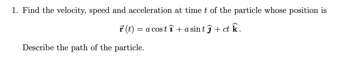 Solved 1. Find the velocity, speed and acceleration at time | Chegg.com