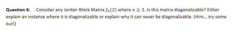 Solved Question 6: Consider any Jordan Block Matrix Jn(2) | Chegg.com