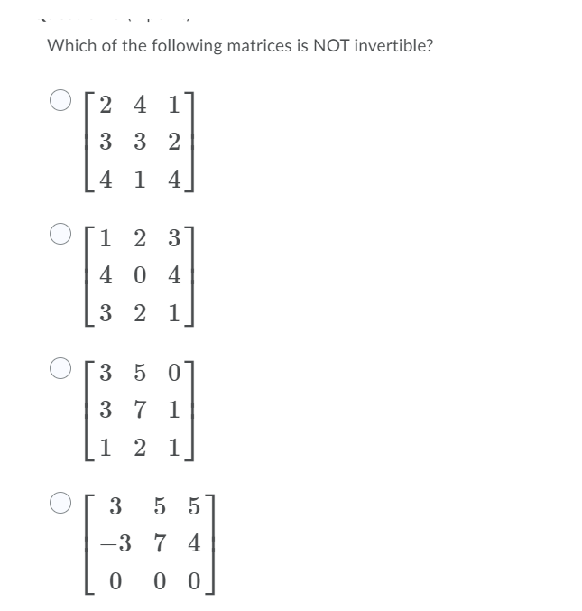 Solved Which of the following matrices is NOT invertible? 2 | Chegg.com