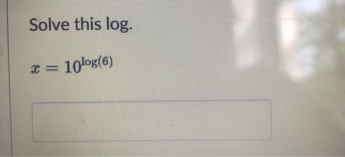 Solved Solve this log. 2 10log(6) | Chegg.com