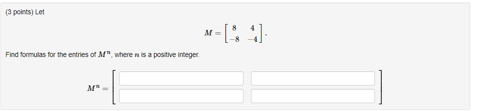 Solved M=[8−84−4] Find formulas for the entries of Mn, where | Chegg.com