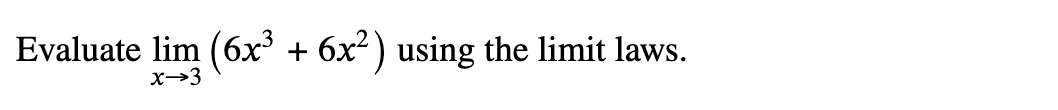 Solved Evaluate limx→3(6x3+6x2) ﻿using the limit laws. | Chegg.com