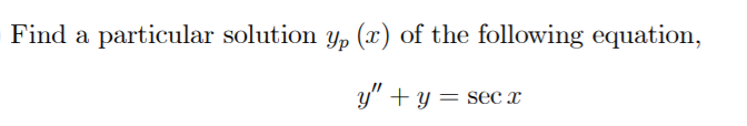 Solved Find a particular solution yp (x) of the following | Chegg.com
