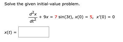 Solved Solve the given initial-value problem. d2x dt2 + 9x = | Chegg.com