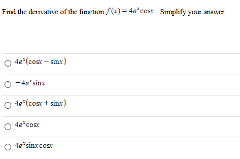 Solved Find the derivative of the function f(x) = 4e*cosy. | Chegg.com