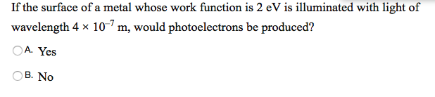 Solved If the surface of a metal whose work function is 2 eV | Chegg.com