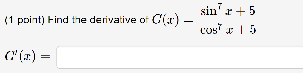 Solved (1 point) Find the derivative of G(x)=cos7x+5sin7x+5 | Chegg.com