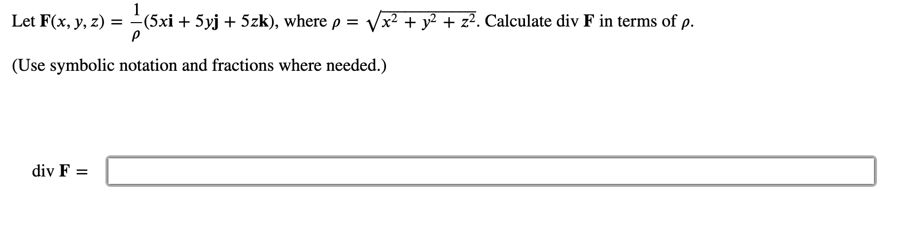 Solved Let F(x,y,z)=ρ1(5xi+5yj+5zk), where ρ=x2+y2+z2. | Chegg.com