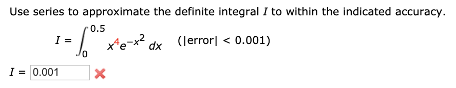 Solved Use series to approximate the definite integral I to | Chegg.com