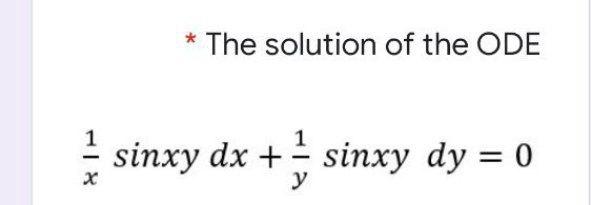Solved * The solution of the ODE 1 sinxy dx ++ sinxy dy = 0 | Chegg.com