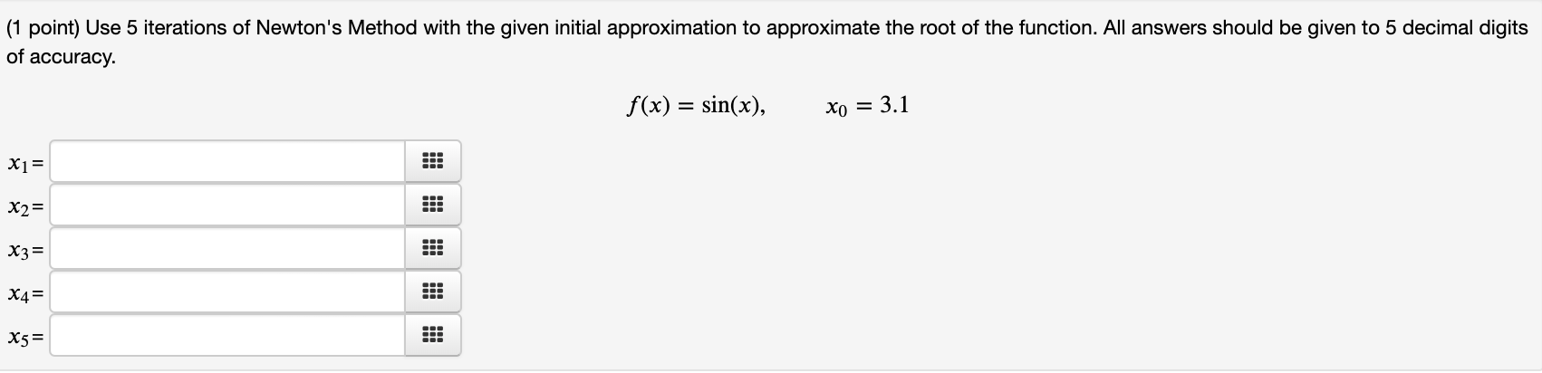 Solved (1 point) Use 5 iterations of Newton's Method with | Chegg.com