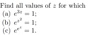 Solved Find all values of z for which (a) e3z=1 (b) ez2=1; | Chegg.com