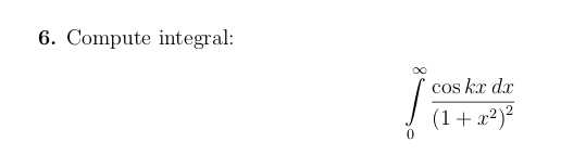Solved 6. Compute integral: cos kx dx (1+x2) | Chegg.com