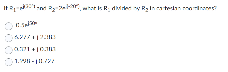 Solved If R1=ej(30∘) and R2=2ej(−20∘), what is R1 divided by | Chegg.com