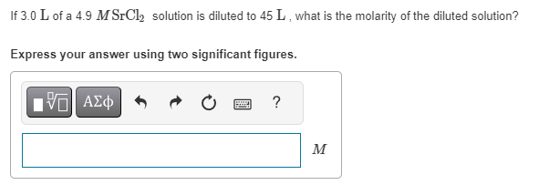 Solved If 3.0L ﻿of a 4.9MSrCl2 ﻿solution is diluted to 45L, | Chegg.com