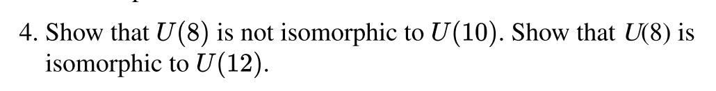Solved 4. Show that U(8) is not isomorphic to U(10). Show | Chegg.com