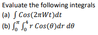 Solved Evaluate the following integrals (a) S Cos(27Wt)dt | Chegg.com
