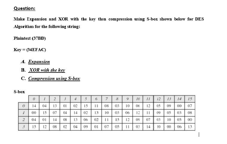 Solved Question: Make Expansion and XOR with the key then | Chegg.com