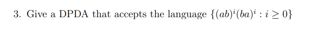 Solved 3. Give a DPDA that accepts the language {(ab)'(ba)' | Chegg.com
