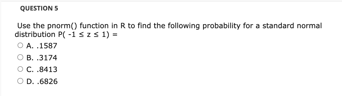Solved QUESTION 4 Use the pnorm() function in R to find the | Chegg.com