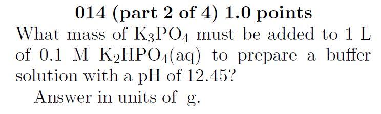 Solved 014 (part 2 of 4) 1.0 points What mass of K3PO4 must | Chegg.com