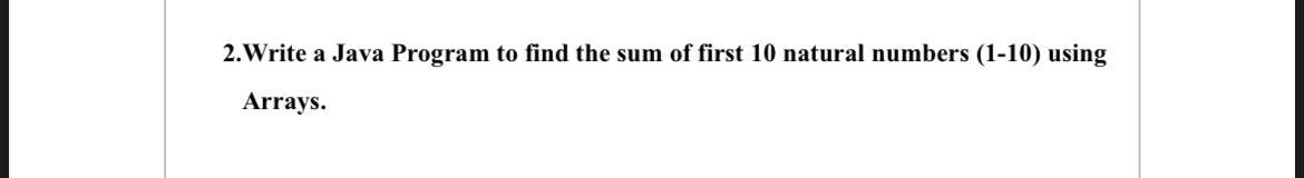 Solved 2.Write a Java Program to find the sum of first 10 | Chegg.com