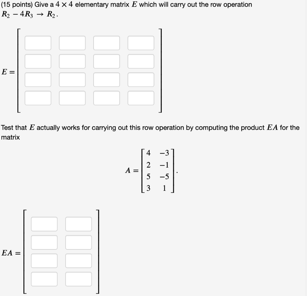 Solved (15 points) Give a 4 x 4 elementary matrix E which | Chegg.com