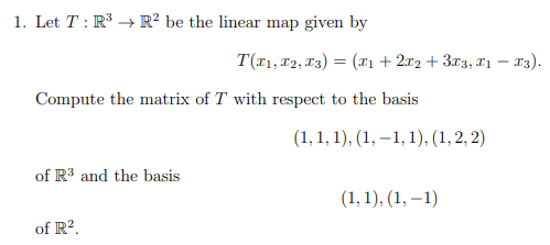 Solved 1. Let T:R3 R2 be the linear map given by T(11, 12, | Chegg.com