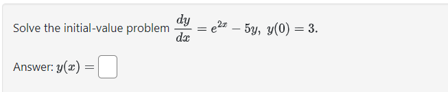 Solved Solve the initial-value problem dxdy=e2x−5y,y(0)=3. | Chegg.com