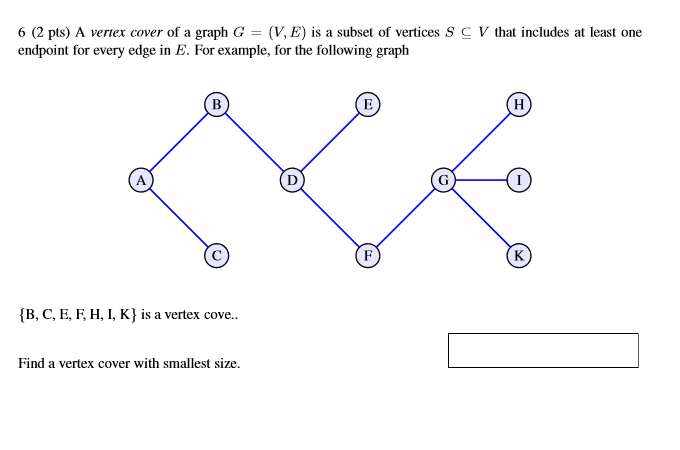 Solved 6 (2 pts) A vertex cover of a graph G (V,E) is a | Chegg.com