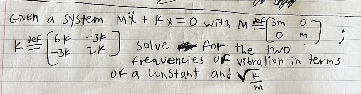 Solved Given a system Mx¨+kx=0 with M= deff [3m00m]; k= def | Chegg.com