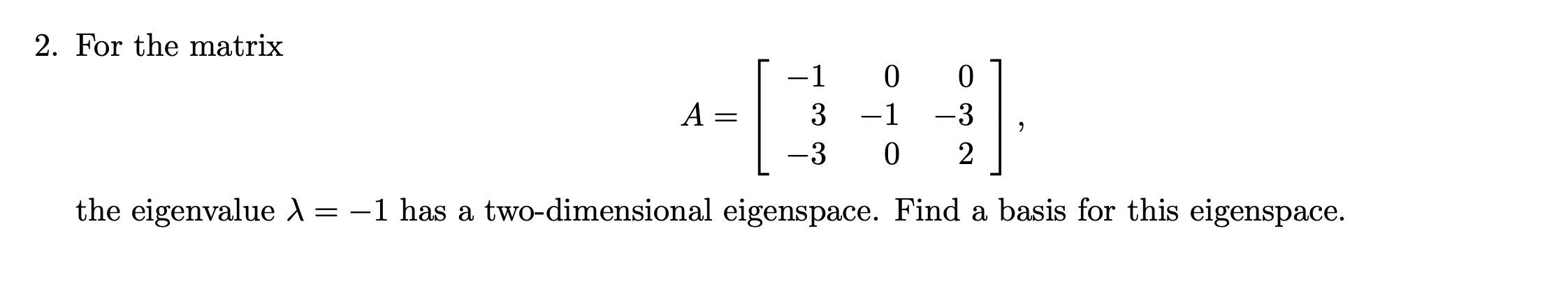 Solved 2. For the matrix A=⎣⎡−13−30−100−32⎦⎤ the eigenvalue | Chegg.com