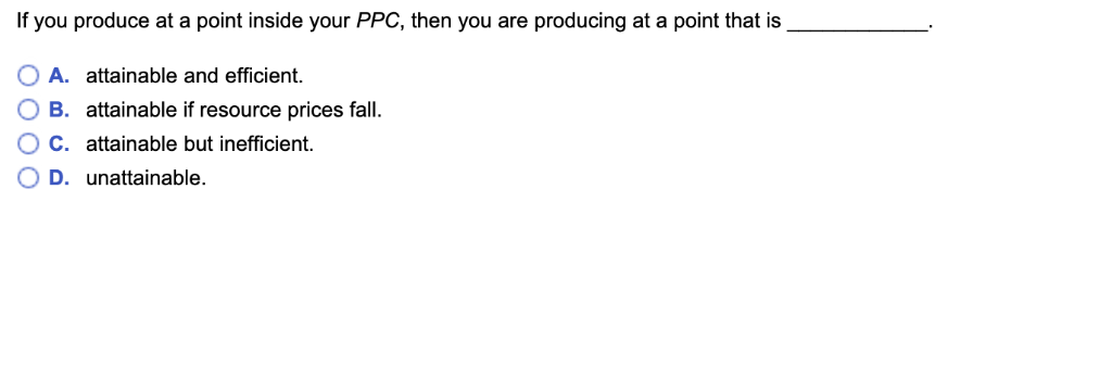 Solved If you produce at a point inside your PPC, then you | Chegg.com