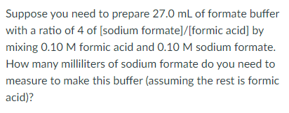 Solved Suppose you need to prepare 27.0 mL of formate buffer | Chegg.com