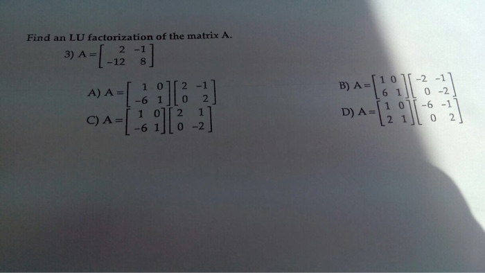 Solved Find an LU factorization of the matrix A. A = [2 -1 | Chegg.com
