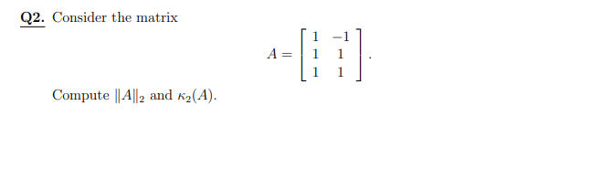 Solved Q2. Consider the matrix A=⎣⎡111−111⎦⎤ Compute ∥A∥2 | Chegg.com