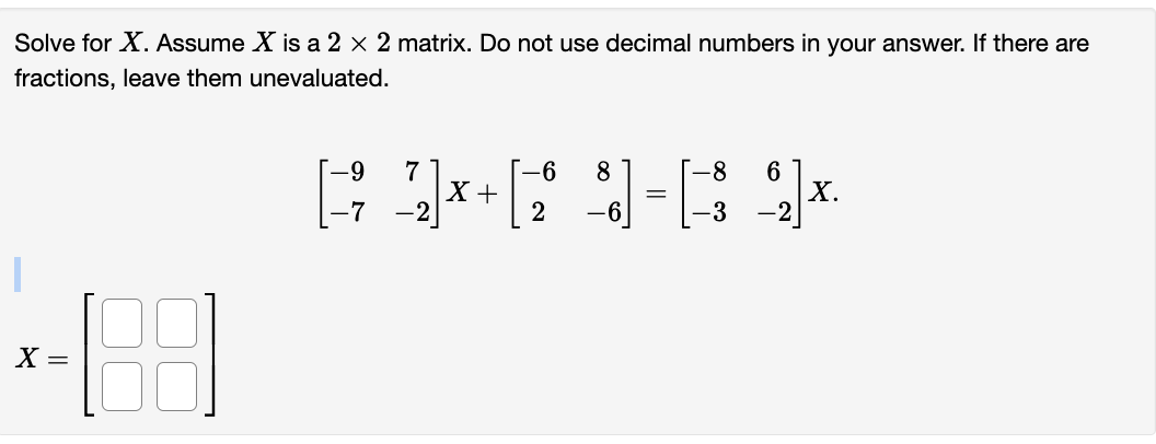 Solved Solve for X. Assume X is a 2×2 matrix. Do not use | Chegg.com