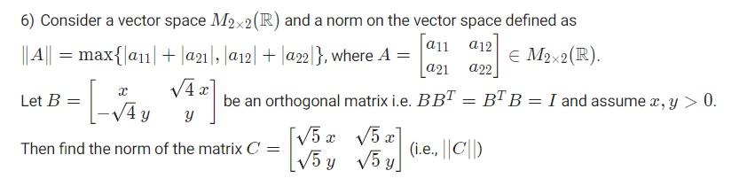 Solved 6) Consider a vector space M2×2(R) and a norm on the | Chegg.com