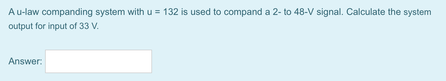 Solved A u-law companding system with u = 132 is used to | Chegg.com