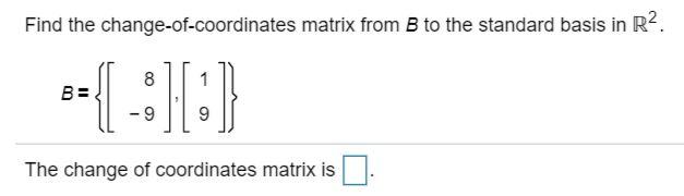 Solved Find the change-of-coordinates matrix from B to the | Chegg.com