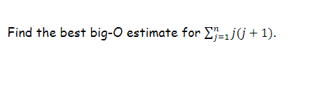 Solved Find the best big- O estimate for ∑j=1nj(j+1). | Chegg.com