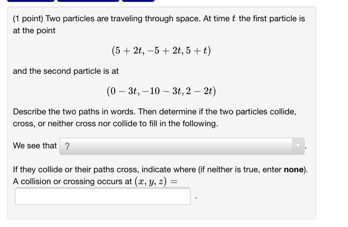 Solved (1 point) Two particles are traveling through space. | Chegg.com