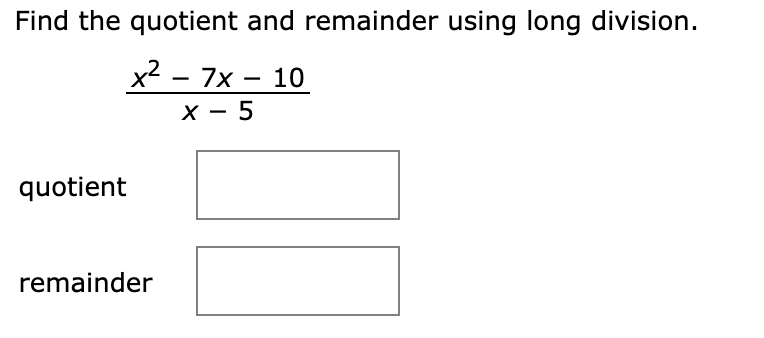 Solved Find the quotient and remainder using long division. | Chegg.com