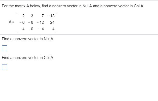 Solved For the matrix A below, find a nonzero vector in Nul | Chegg.com