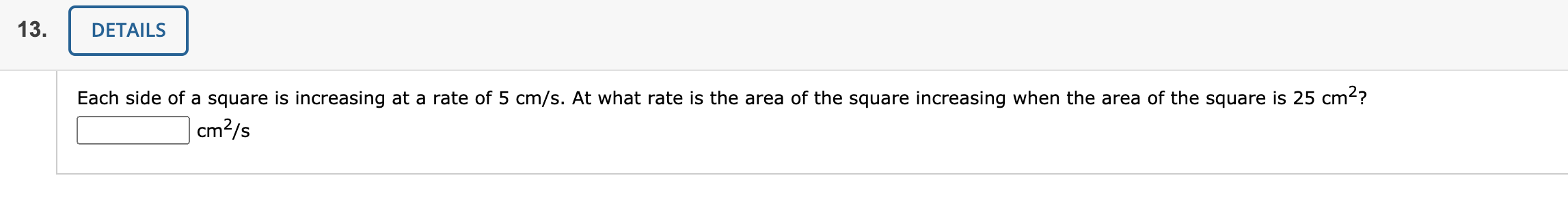 Solved 13. DETAILS Each side of a square is increasing at a | Chegg.com